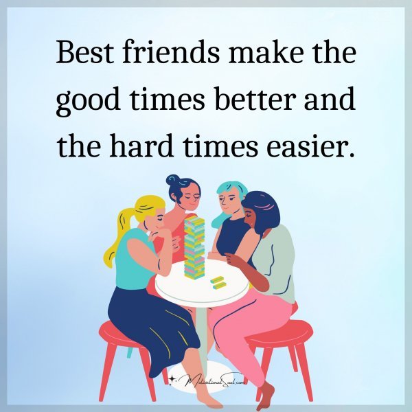 Quote: Best friends make the good times better and the - Motivational Soul