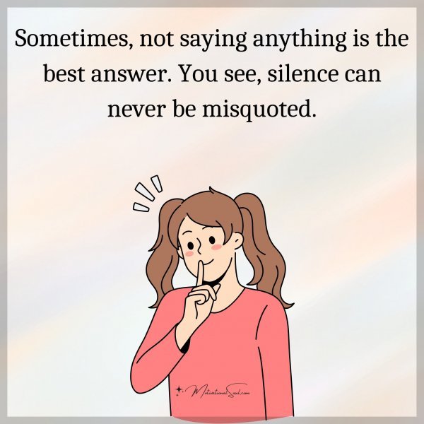 Quote: Sometimes, not saying anything is the best answer ...