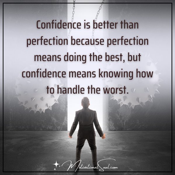Quote: Confidence is better than perfection because, perfection means ... Quote: Confidence is better than perfection because, perfection means ...