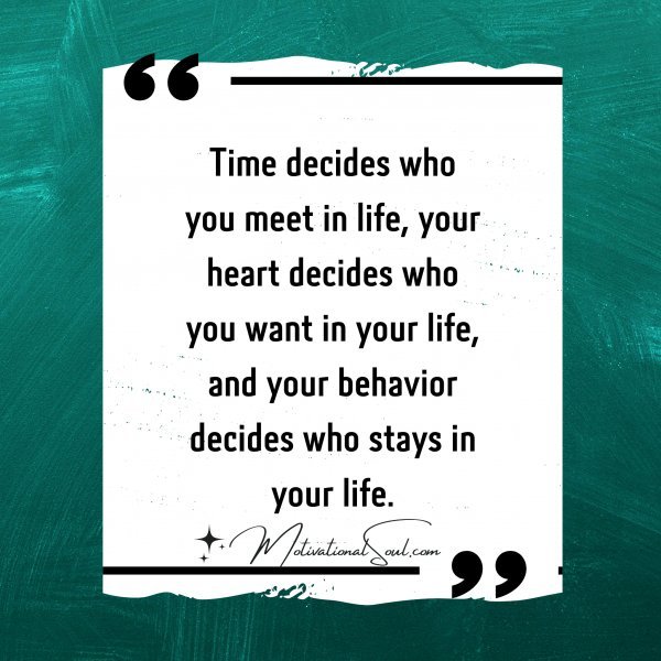 Quote: Time decides who you meet in life, your heart - Motivational Soul