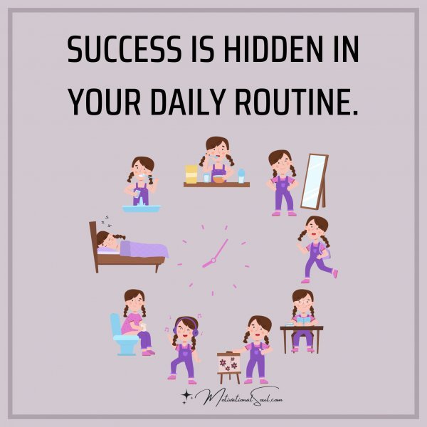 Quote: SUCCESS IS HIDDEN IN YOUR DAILY ROUTINE. - Motivational Soul