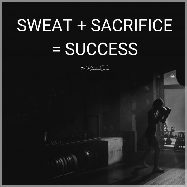 Quote: SWEAT +SACRIFICE= SUCCESS - Motivational Soul