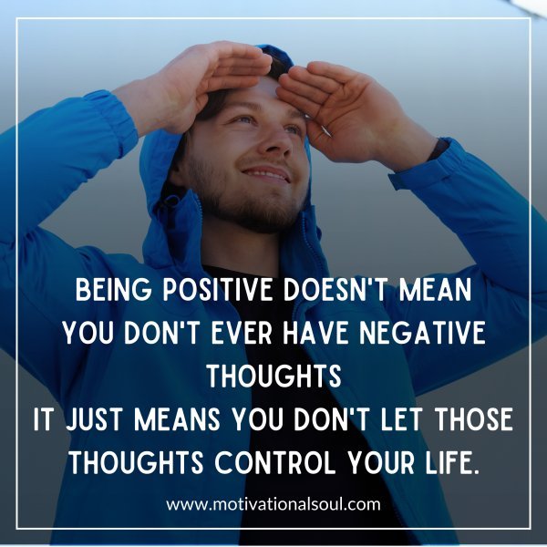 Quote: BEING POSITIVE DOESN'T MEAN YOU DON'T EVER HAVE - Motivational Soul