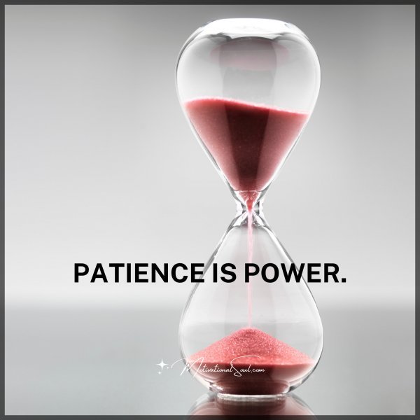 Quote: PATIENCE IS POWER. - Motivational Soul