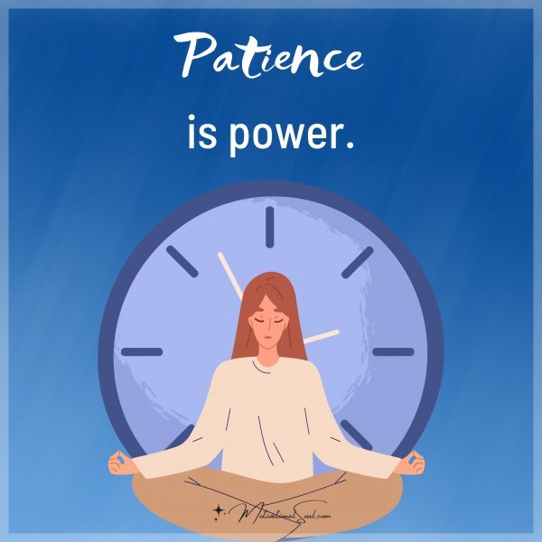 Quote: PATIENCE IS POWER. - Motivational Soul