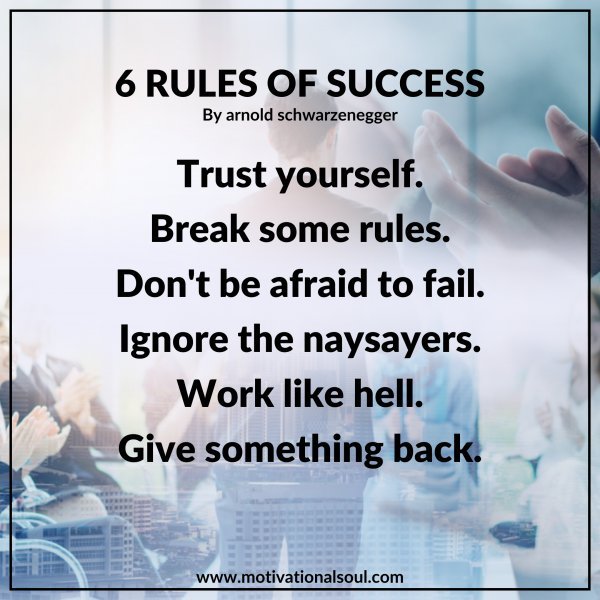 Quote: 6 RULES OF SucCESS BY ARNOLD SCHWARZENEGGER l. TRUST ...