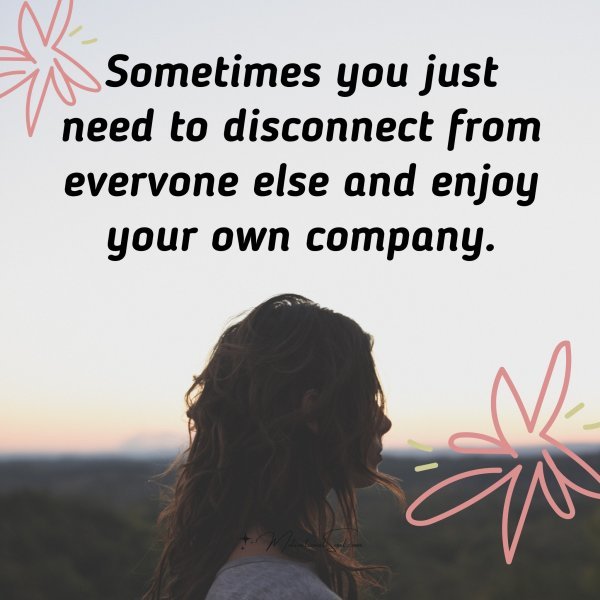 Quote: Sometimes you just need to disconnect from evervone ...