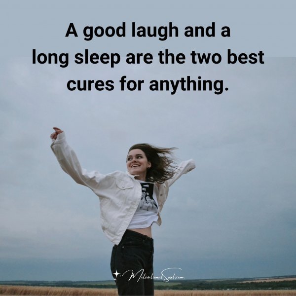 Quote: A good laugh and a long sleep are the two best - Motivational Soul