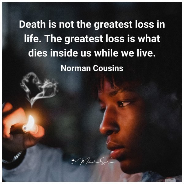Quote: Death is not the greatest loss in life. The - Motivational Soul
