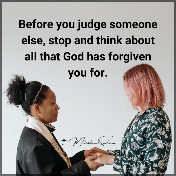 Quote: Before you judge someone else, stop and think - Motivational Soul
