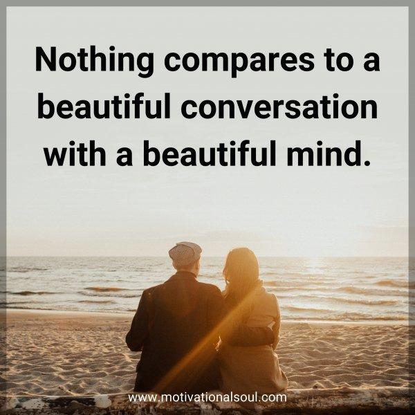Quote: Nothing compares to a beautiful conversation with a beautiful ...