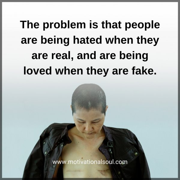 Quote: The problem is that people are being hated when - Motivational Soul