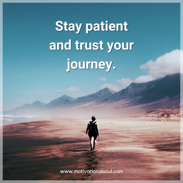 Quote: Stay patient and trust your journey. - Motivational Soul