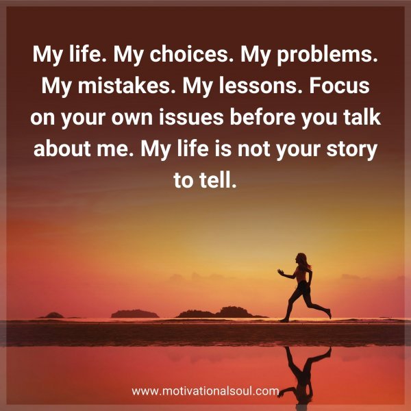 Quote: My life. My choices. My problems. My mistakes. My lessons ...